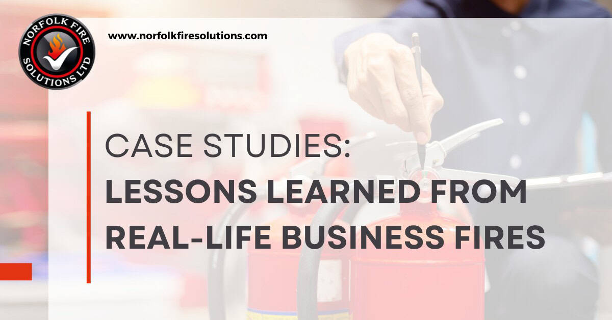Business Fire Case Studies: Critical Safety Lessons | Norfolk Fire Solutions